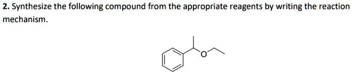 SOLVED: 2. Synthesize the following compound from the appropriate ...