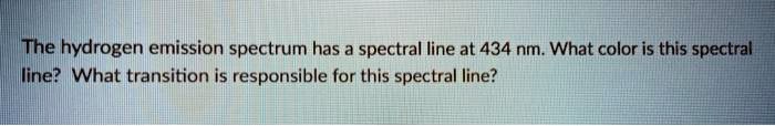 SOLVED:The hydrogen emission spectrum has a spectral line at 434 nm ...