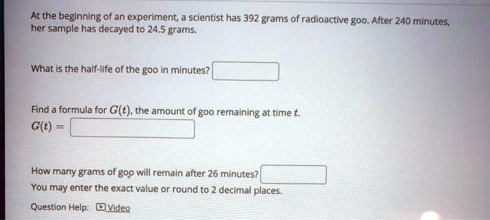atthe beginning of an experiment a scientist has 392 grams of ...