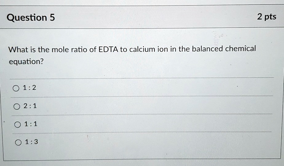 question 5 2 pts what is the mole ratio of edta to calcium ion in the ...