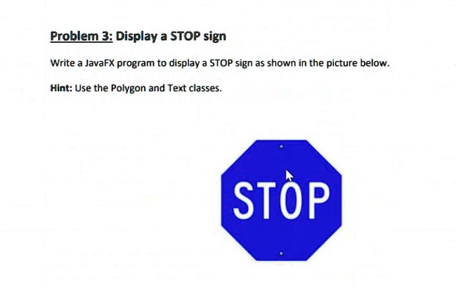 Solved Problem 3 Display A Stop Sign Write Javafx Program To Display Stop Sign As Shown In The 2264