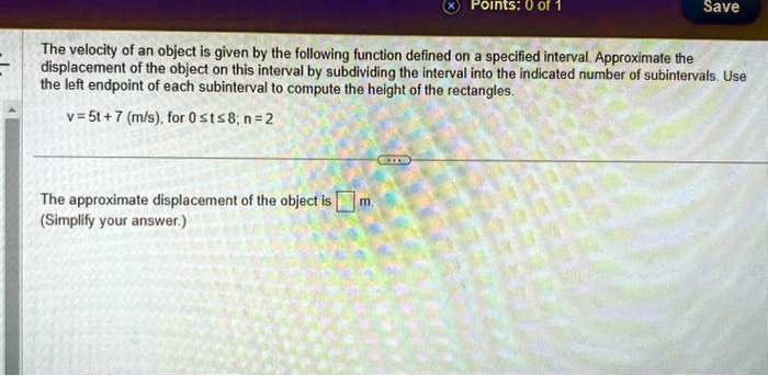 SOLVED: Points: 0 of 1 The approximate displacement of the object is m. (Simplify your answer ...