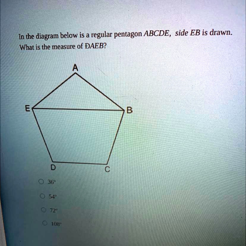 in the diagram below is a regular pentagon abcde side eb is drawn what is the measure of daeb a ...