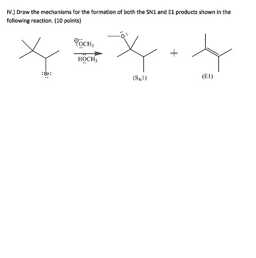 SOLVED: IV ) Draw the mechanisms far the formation of both the SNI and El products shown in the ...