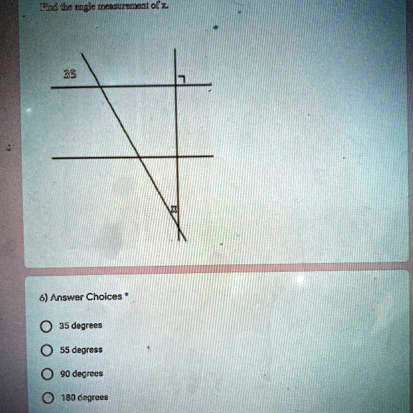 Find the angle measurement of x. 35 6) Answer Choices * O 35...