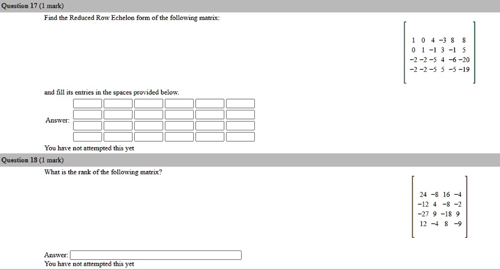 SOLVED: Question 17 (1 mark) Find the Reduced Row Echelon form of the ... SOLVED: Question 17 (1 mark) Find the Reduced Row Echelon form of the ...