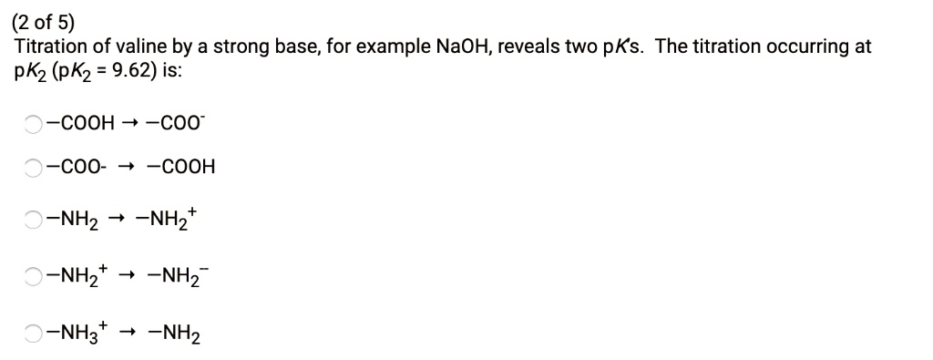 SOLVED: Titration of valine by a strong base, for example NaOH, reveals ...