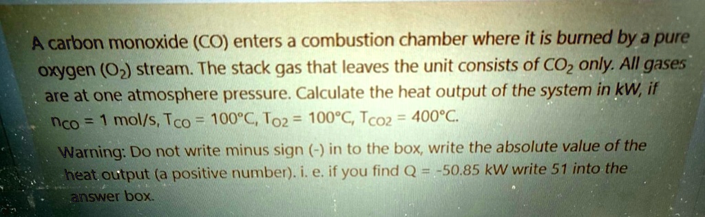 SOLVED: A carbon monoxide (CO) enters a combustion chamber where it is ...