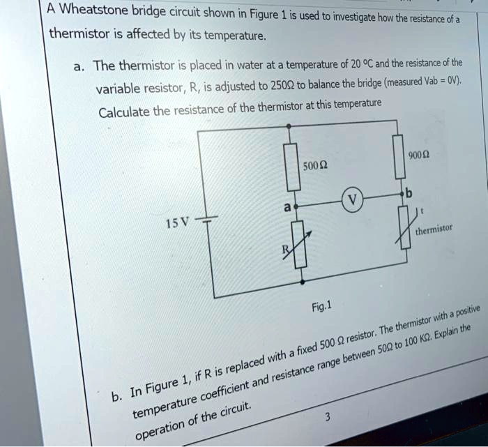 A Wheatstone bridge circuit shown in Figure 1 is used to investigate ...