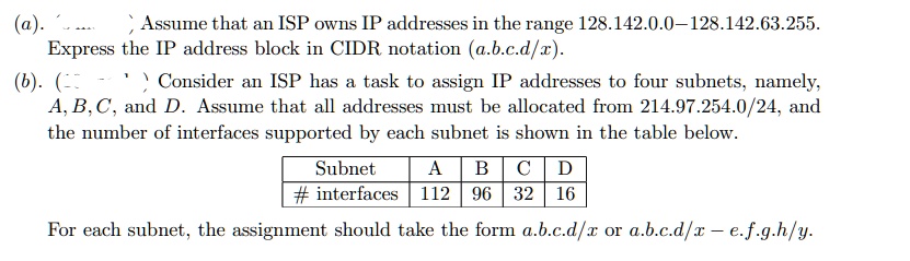 SOLVED: (a). Assume that an ISP owns IP addresses in the range 128.142.0.0-128.142.63.255 ...