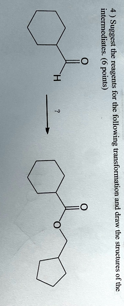 4) Suggest the reagents for the following transformation and draw the ...