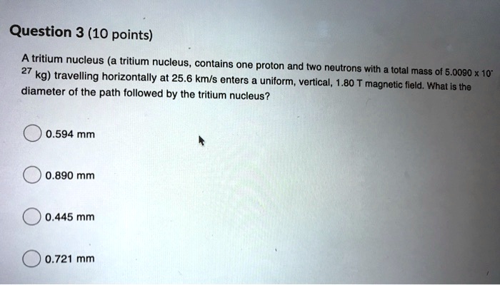 SOLVED: Question 3 (10 points) Atritium nucleus (a tritium nucleus ...