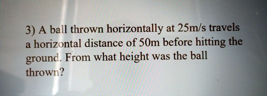 SOLVED: A ball thrown horizontally at 2 m/s travels a horizontal ...