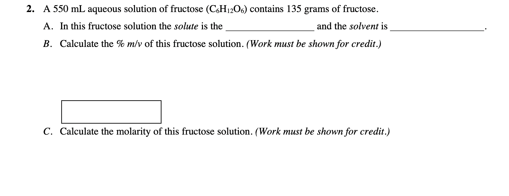2. A 550 mL aqueous solution of fructose (C6H12O6) contains 135 grams ...