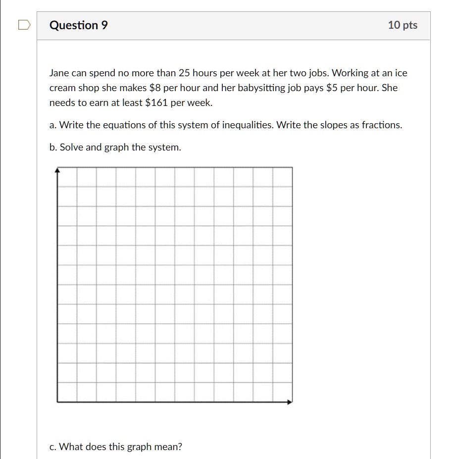 ' Question 9 10 pts Jane can spend no more than 25 hours per week at ...