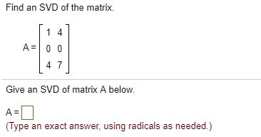 SOLVED: Find an SVD of the matrix A Give an SVD of matrix below: A ...