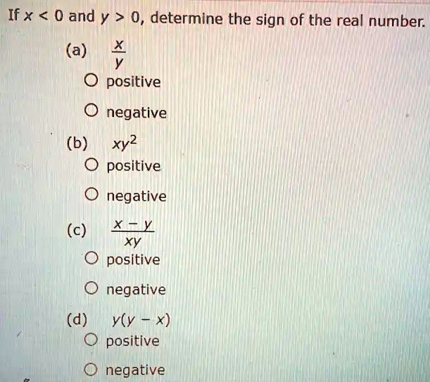 SOLVED: If x 0, determine the sign of the real number: (a) positive negative (b) xy2 positive ...