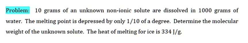 Problem: 10 grams of an unknown non-ionic solute are dissolved in 1000 grams of water. The ...