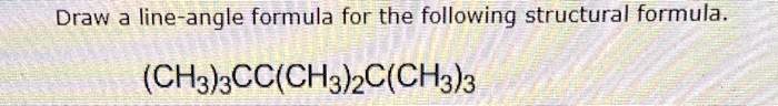 SOLVED: Draw a line-angle formula for the following structural formula: (CHâ‚ƒ)â‚ƒCC(CHâ‚‚)C(CHâ ...