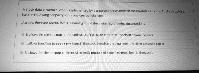 SOLVED: A stack data structure, when implemented properly, has the following property (only one ...