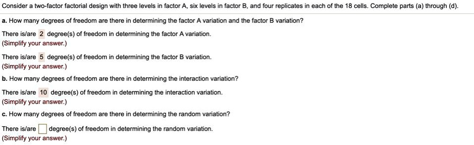 SOLVED: Consider a two-factor factorial design with three levels in factor A, six levels in ...