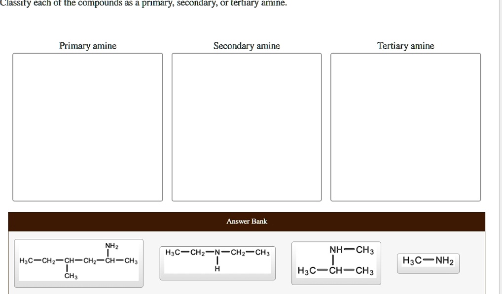 classify each of the compounds as a primary secondary or tertiary amine primary amine secondary ...