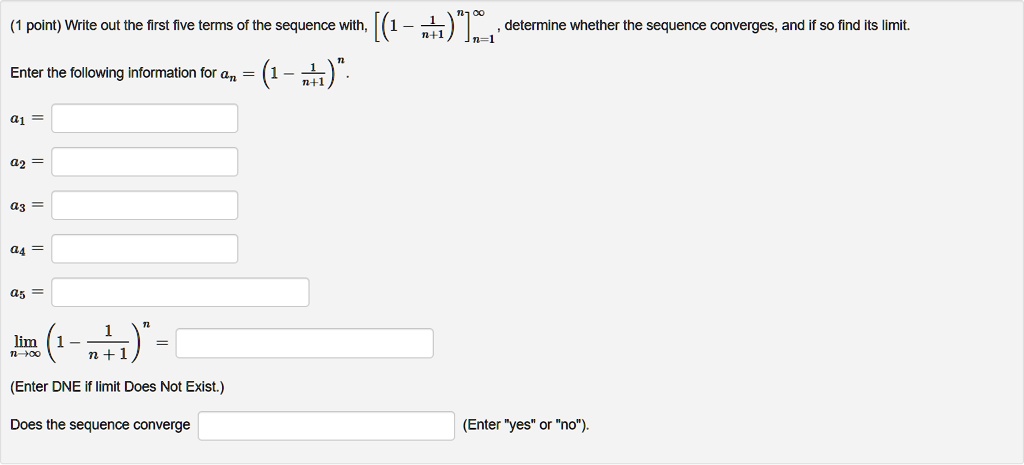 SOLVED: point) Write out the first five terms of the sequence with; [(1 ... SOLVED: point) Write out the first five terms of the sequence with; [(1 ...