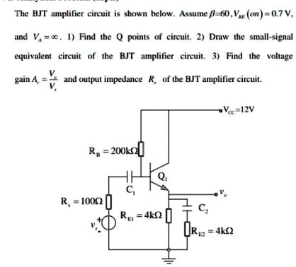 SOLVED: solve this question in step by step The BJT amplifier circuit is shown below. Assume =60 ...