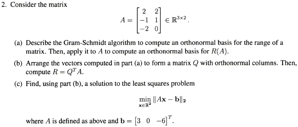 SOLVED:2 Consider the matrix 2 ~1 -2 0 A R3x2 (a) Describe the Gram-Schmidt algorithm to compute ...