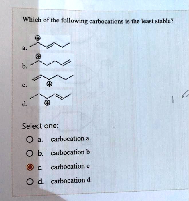 SOLVED: Which of the following carbocations is the least stable? a b c ... SOLVED: Which of the following carbocations is the least stable? a b c ...