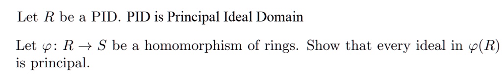 Solved Let R Be A Pid Pid Is Principal Ideal Domain Let R S Be A Homomorphism Of Rings