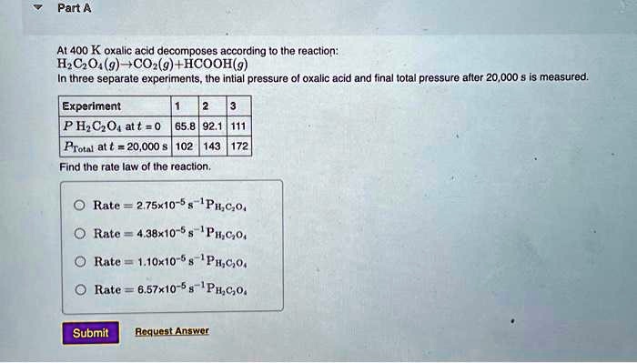 SOLVED: Part A At 400 K, oxalic acid decomposes according to the ...