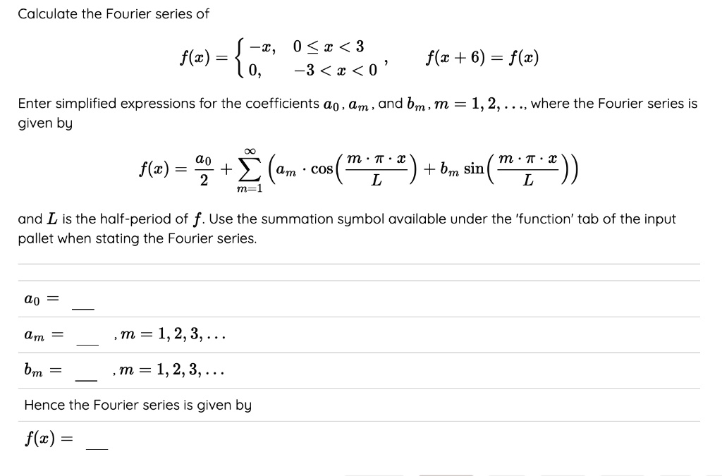 SOLVED: Calculate the Fourier series of -x, 0 8- f(x+6)=f(x) Enter ...
