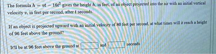 SOLVED: The formula h = ut - 16t gives the height h, in feet, of an object projected into the ...