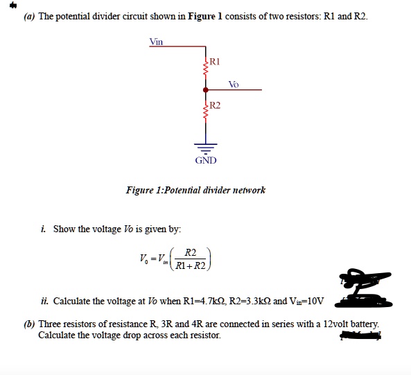 SOLVED: The potential divider circuit shown in Figure 1 consists of two resistors: R1 and R2 ...