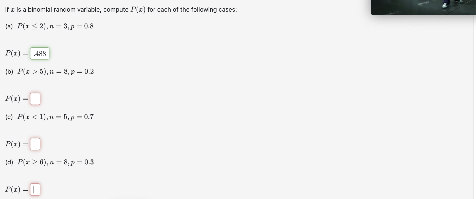 Solved If X Is A Binomial Random Variable Compute Px For Each Of The Following Cases A P