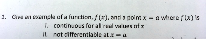SOLVED: Give an example of a function, f(x), and a point x continuous for all real values of x ...