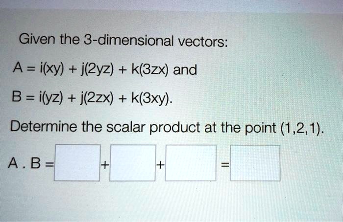 given the 3 dimensional vectors aikxy j2yz k3zx and b ilyz j2zx k3xy ...