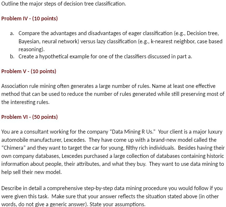Outline the major steps of decision tree classification. Problem IV - (10 points) a. Compare the ...