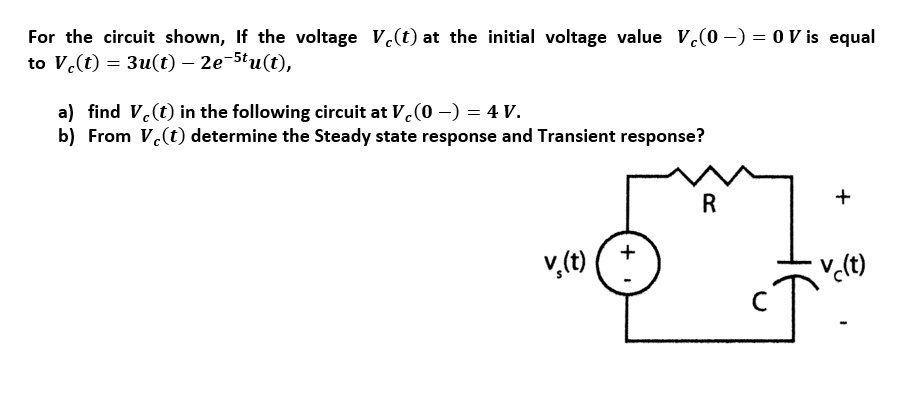 SOLVED: For the circuit shown, if the voltage Vc(t) at the initial voltage value Vc(0-) = 0 V is ...