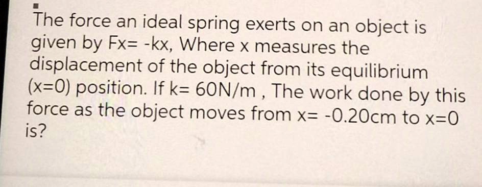 the forcean ideal spring exerts on an object is given by fx kx where x ...