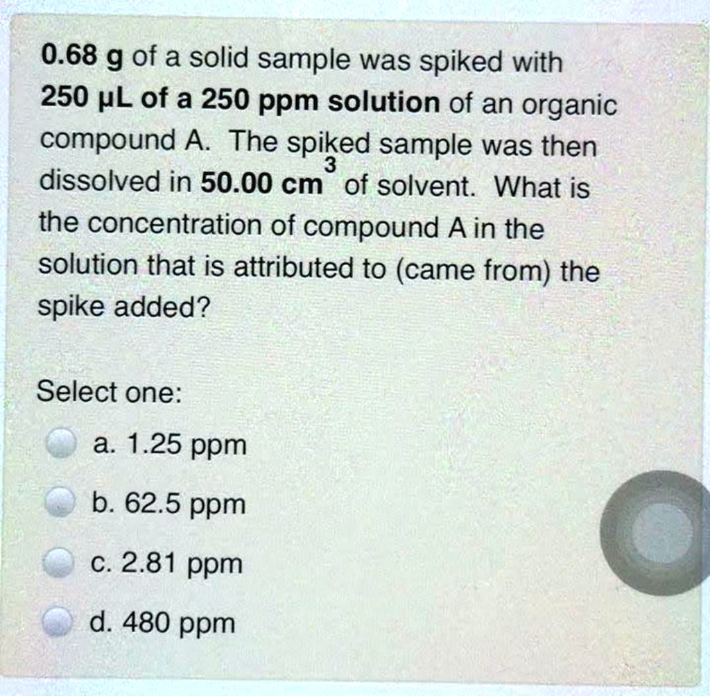 SOLVED: 0.68 g of a solid sample was spiked with 250 Î¼L of a 250 ppm ...