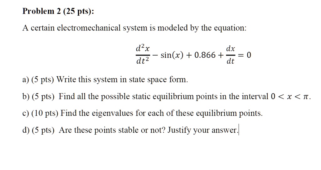 SOLVED: Problem 2 (25 pts): A certain electromechanical system is ... SOLVED: Problem 2 (25 pts): A certain electromechanical system is ...