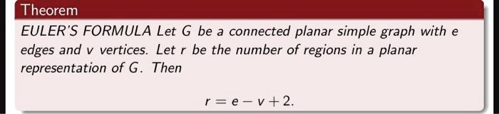 Theorem Eulers Formula Let G Be A Connected Planar Simple Graph With Edges And V Vertices Let Be