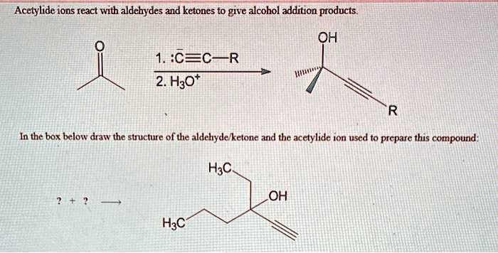 SOLVED: helppp Acetylide ons react with aldehydes and ketones t0 gIe ...