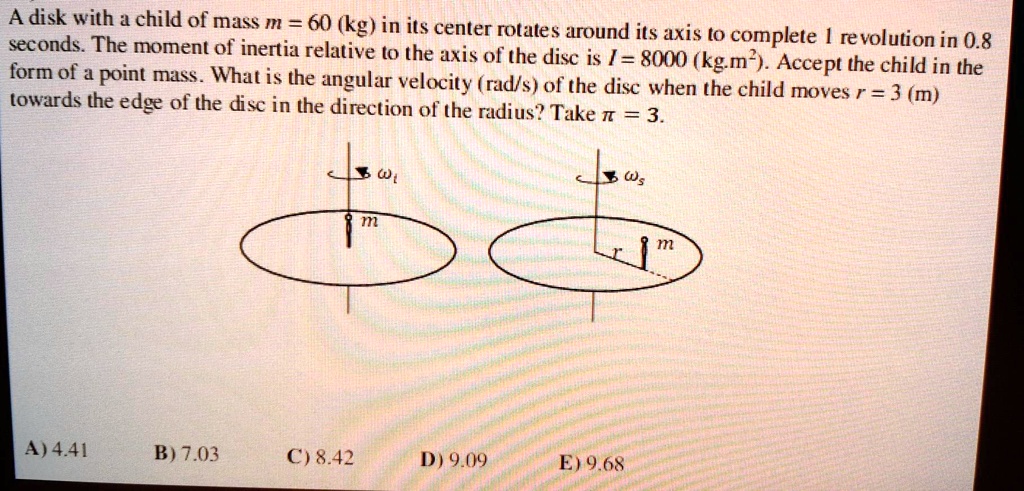 SOLVED: Adisk with child of mass m = 60 (kg) in its center rotales around its axis seconds The ...