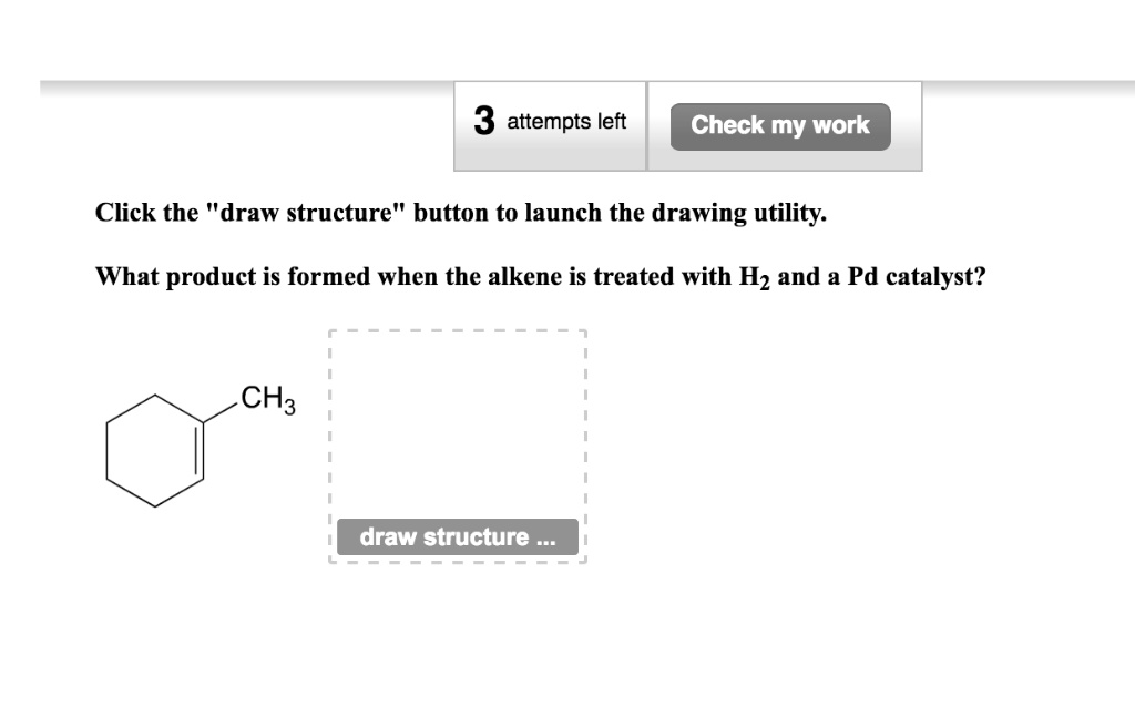 SOLVED: 3 attempts left Check my work Click the "draw structure button to launch the drawing ...