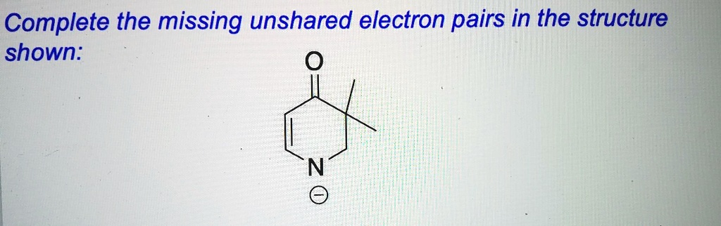 SOLVED:Complete the missing unshared electron pairs in the structure shown: