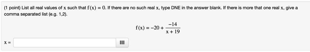 SOLVED: (1 point) List all real values of x such that f(x)=0. If there are no such real x, type ...