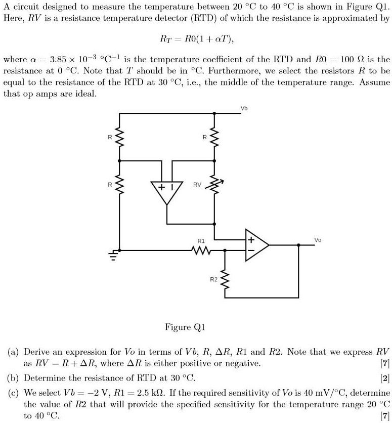 A circuit designed to measure the temperature between 20 °C to 40 °C is shown in Figure Q1. Here ...